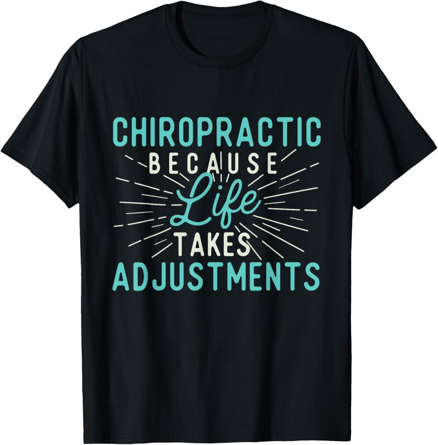 Chiropractic Because Life Takes Adjustments - Chiropractor T-Shirt ...