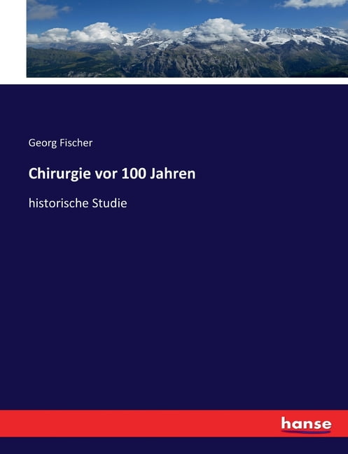 Chirurgie vor 100 Jahren: historische Studie, (Paperback) - Walmart.com