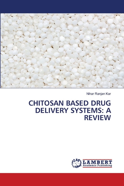 Chitosan Based Drug Delivery Systems: A Review (Paperback) - Walmart.com