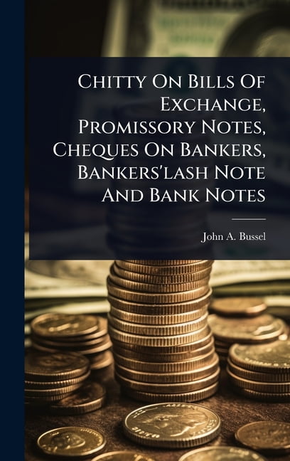 Chitty On Bills Of Exchange, Promissory Notes, Cheques On Bankers ...