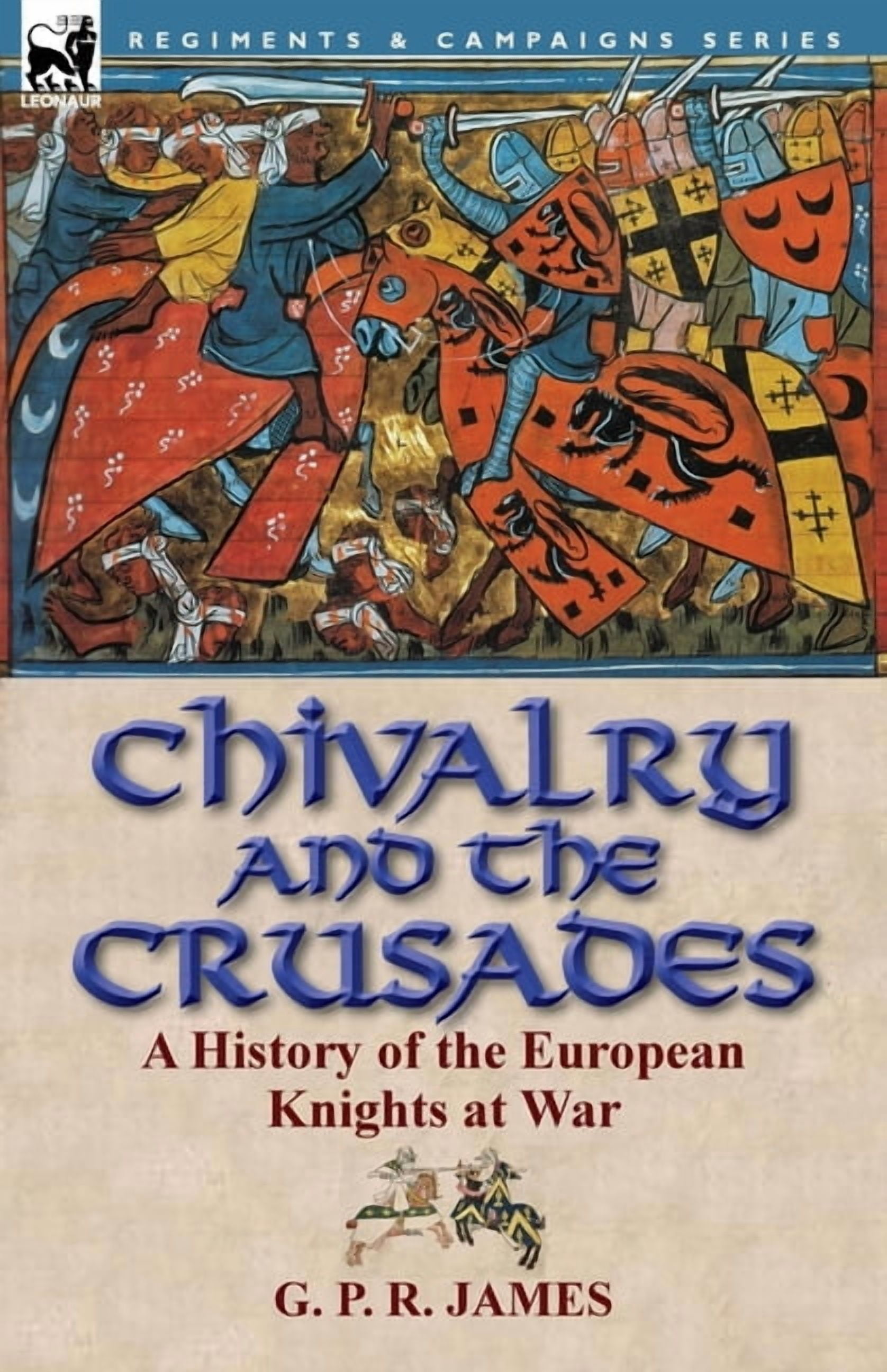 Chivalry and the Crusades: A History of the European Knights at War ...