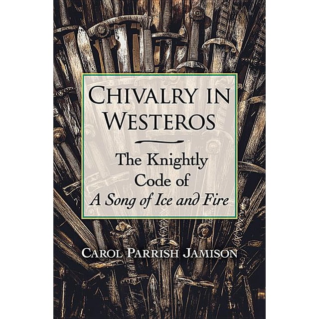 Chivalry in Westeros: The Knightly Code of A Song of Ice and Fire ...