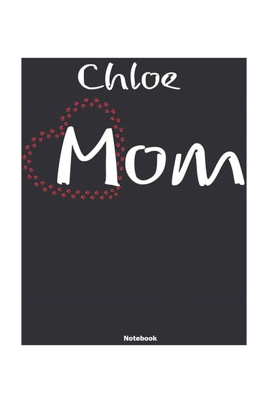 Chloe Mom Notebook : NoteBook / Journla Gift, 120 Pages, 6x9, Soft ...