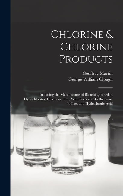 Chlorine & Chlorine Products: Including the Manufacture of Bleaching ...