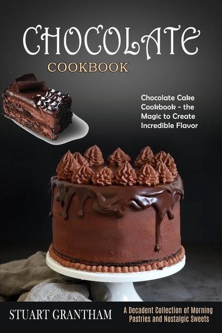 Chocolate Cookbook : A Decadent Collection of Morning Pastries and ...