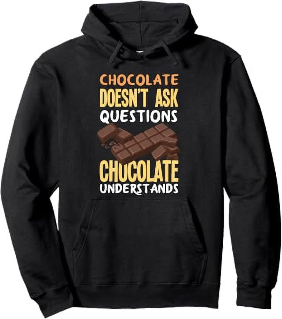 Chocolate Doesn't Ask Questions Funny Chocolate Pullover Hoodie ...