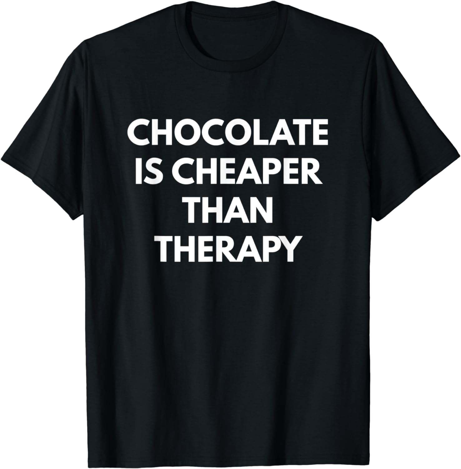 Chocolate Is Cheaper Than Therapy t-shirt - Chocolate Addict - Walmart.com