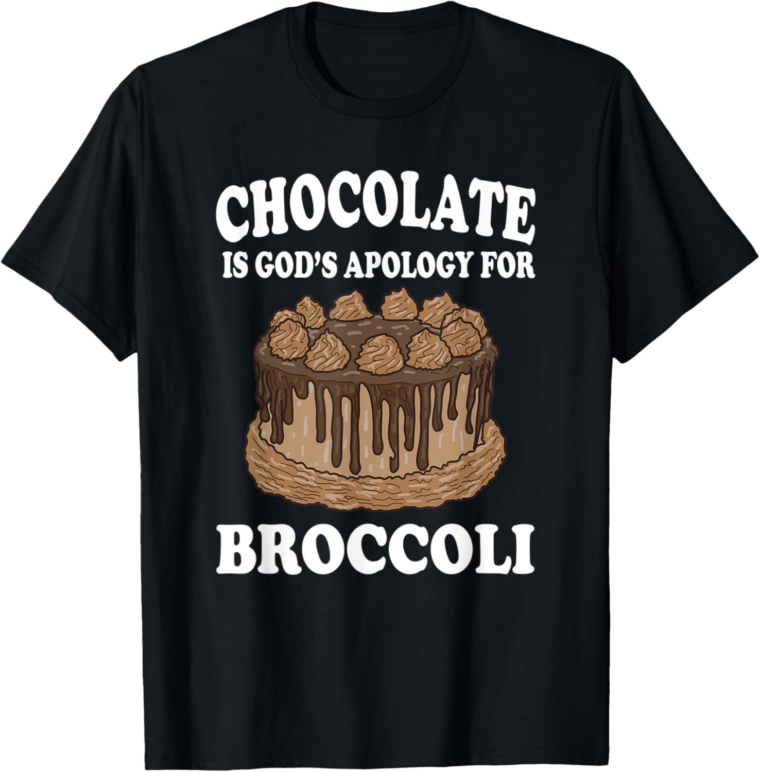 Chocolate Is God's Apology For Broccoli Funny T-Shirt - Walmart.com
