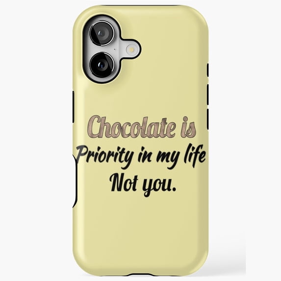 Chocolate Is Priority Not You Funny Quote iPhone Case 11 through 17 Pro ...