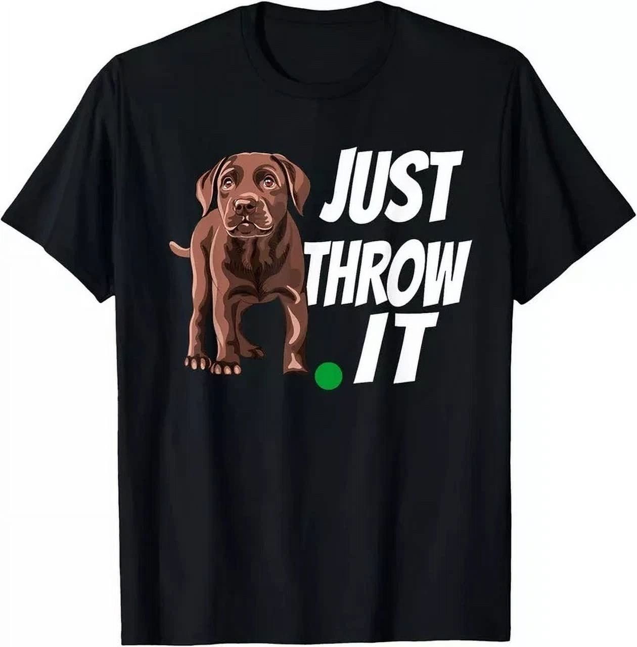 Chocolate Labrador Retriever Just Throw It Lab Dog T-Shirt Unisex S-5XL ...