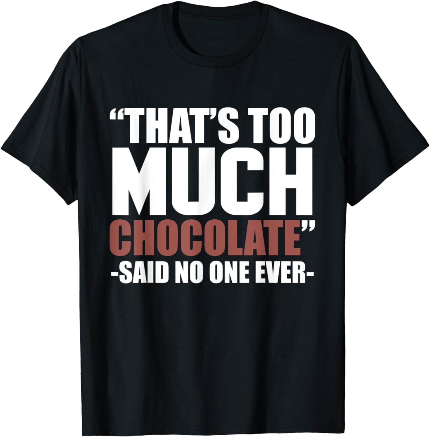 Chocolate Lover Funny That's Too Much Chocolate Graphic T-Shirt ...