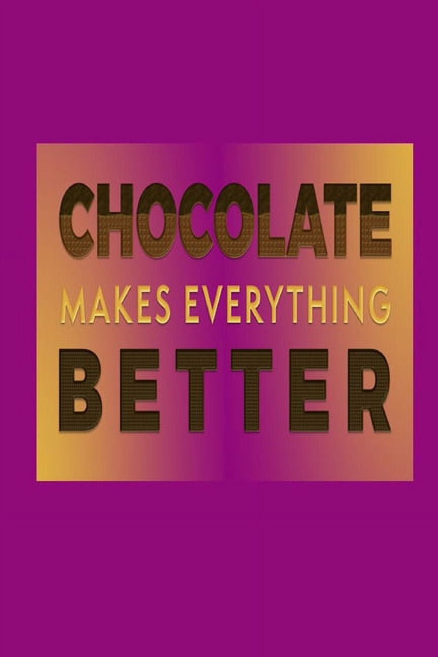 Chocolate Makes Everything Better: Chocolate Lover Quote Cover Gift ...