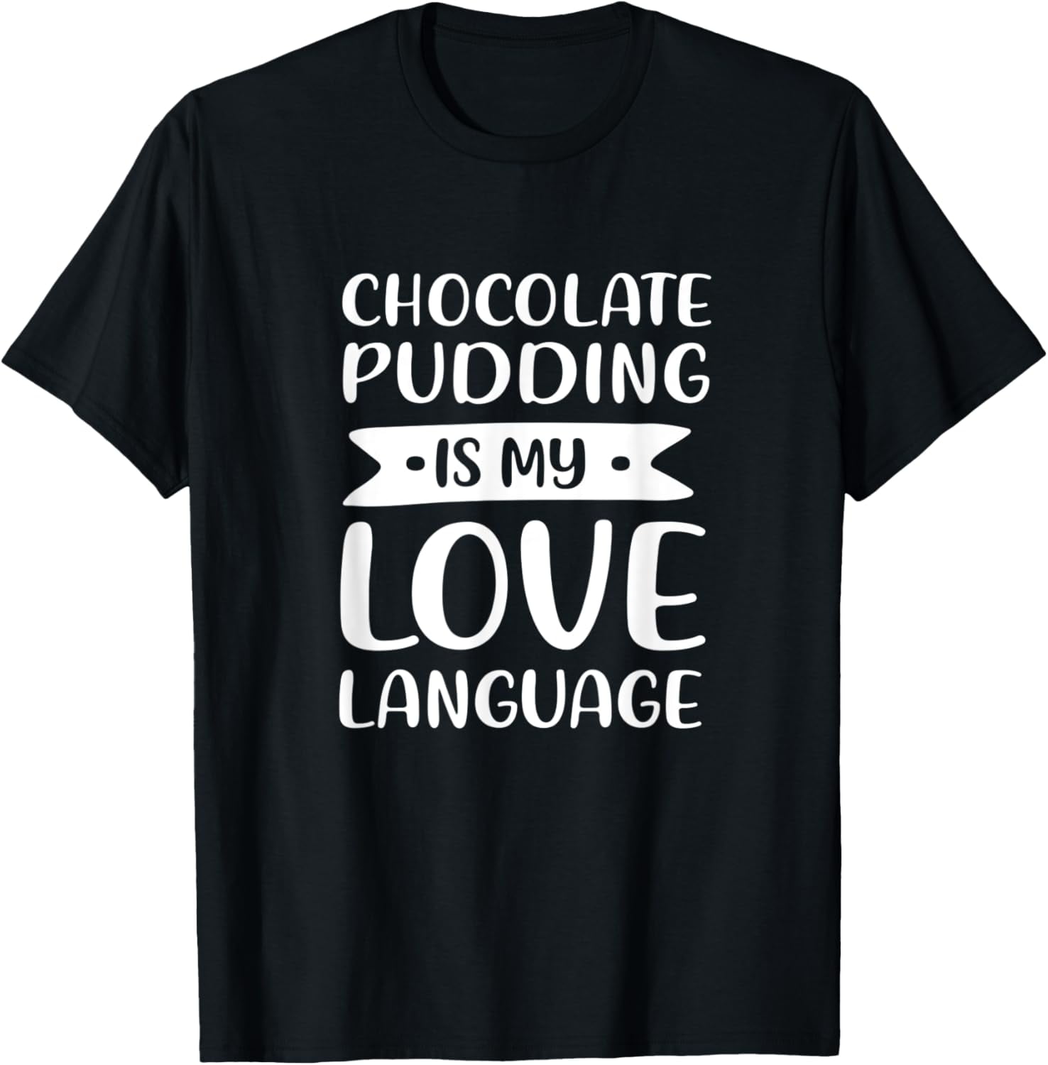 Chocolate Pudding is My Love Language Chocolate Mousse T-Shirt men and ...