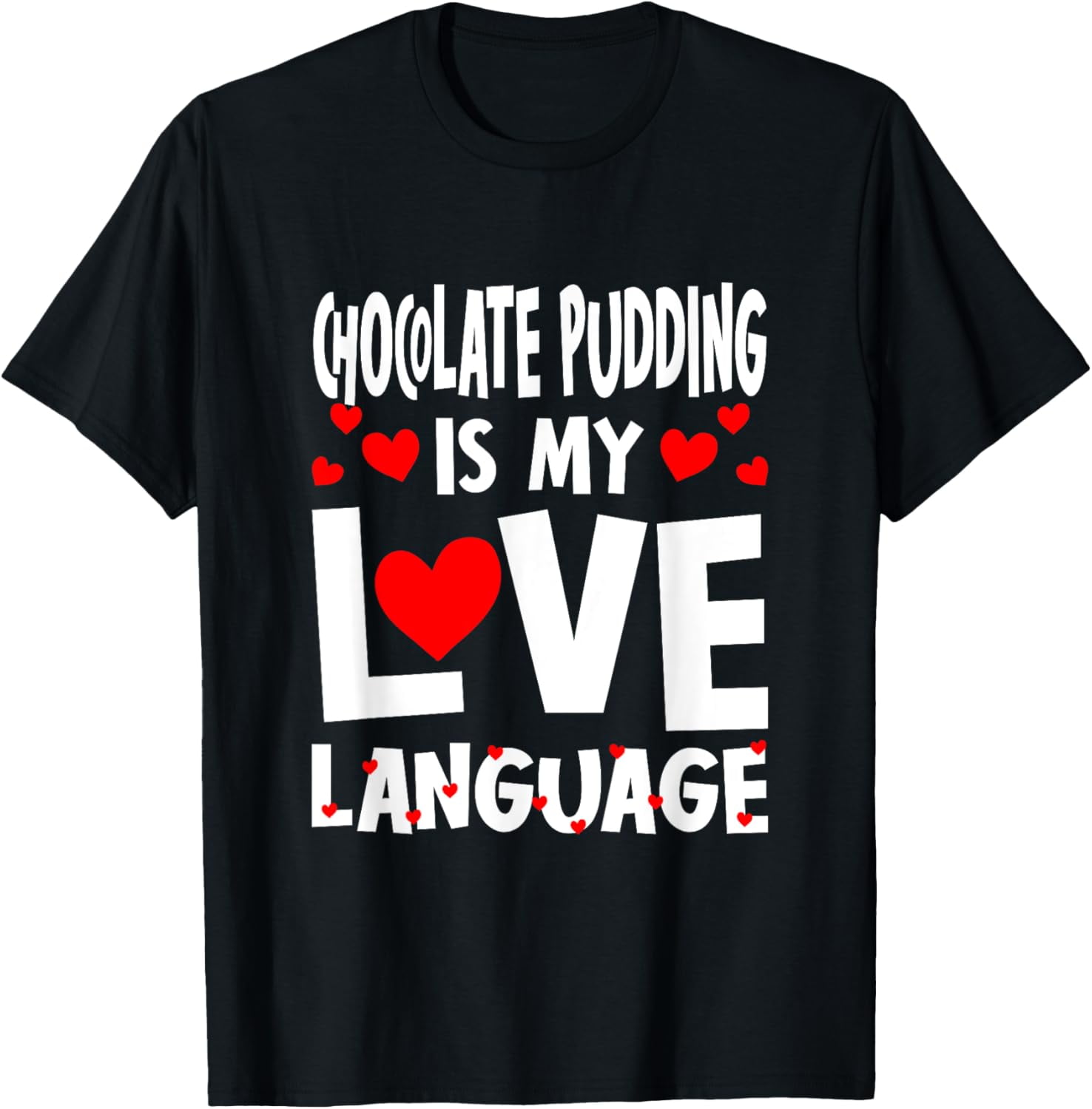 Chocolate Pudding is My Love Language Funny Dessert Humor T-Shirt men ...