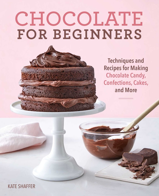 Chocolate for Beginners : Techniques and Recipes for Making Chocolate ...