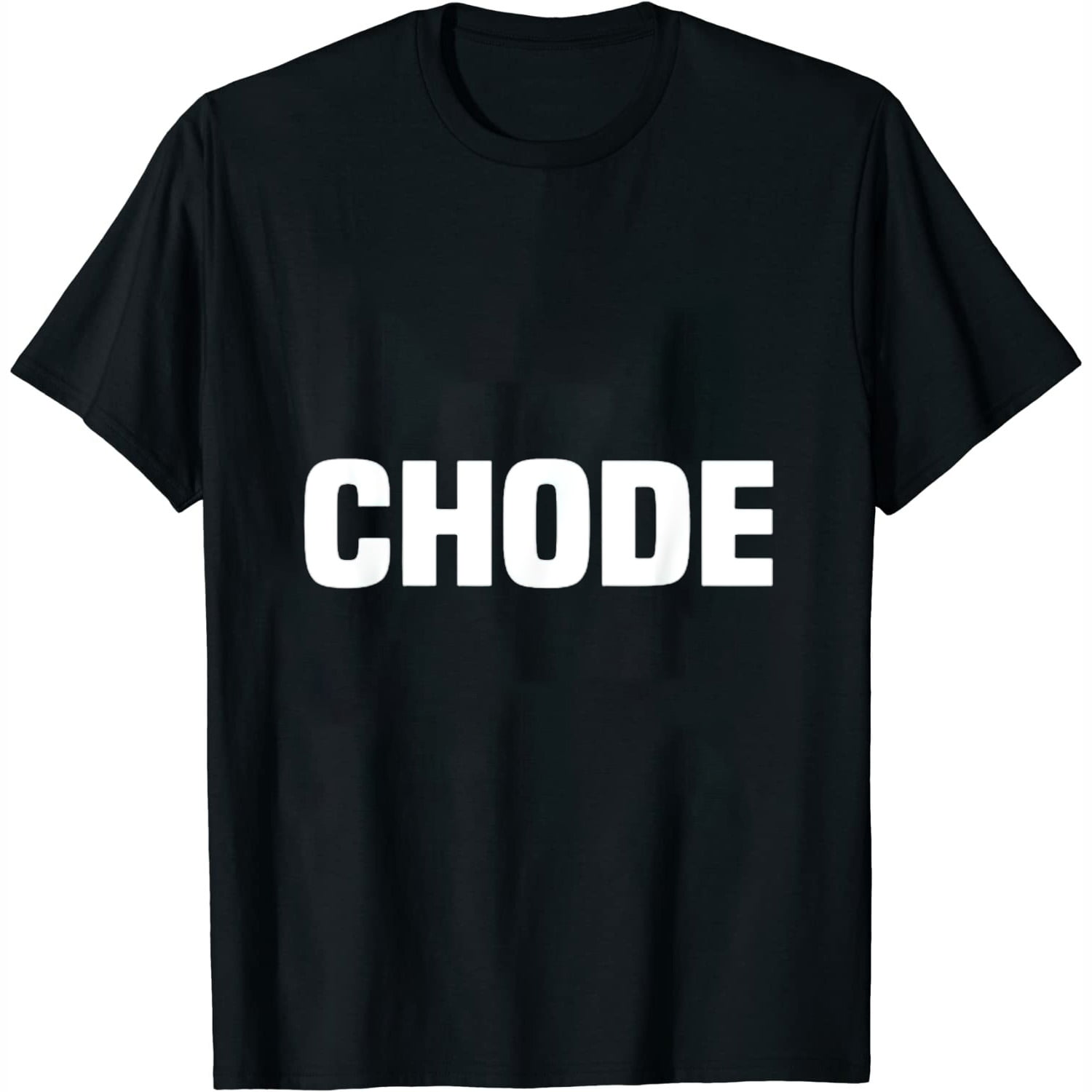 Chode Funny Saying Sarcastic Humor Cute Cool Novelty Womens T Shirt