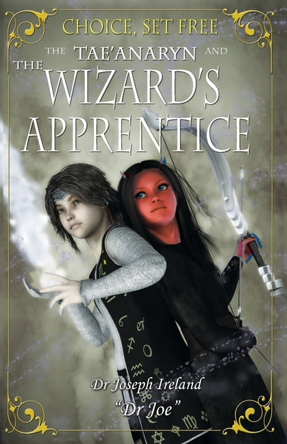 Choice, Set Free The Tae'anaryn and the Wizard's Apprentice, Book 2 ...