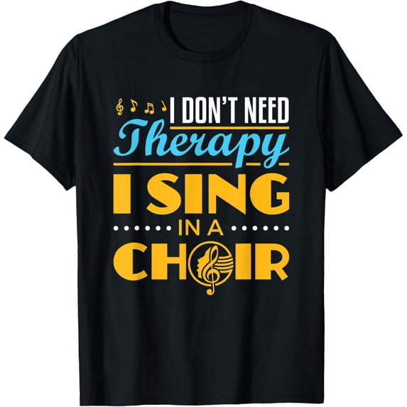 Choir Singer I Don't Need Therapy I Sing In A Choir Choral T-Shirt ...
