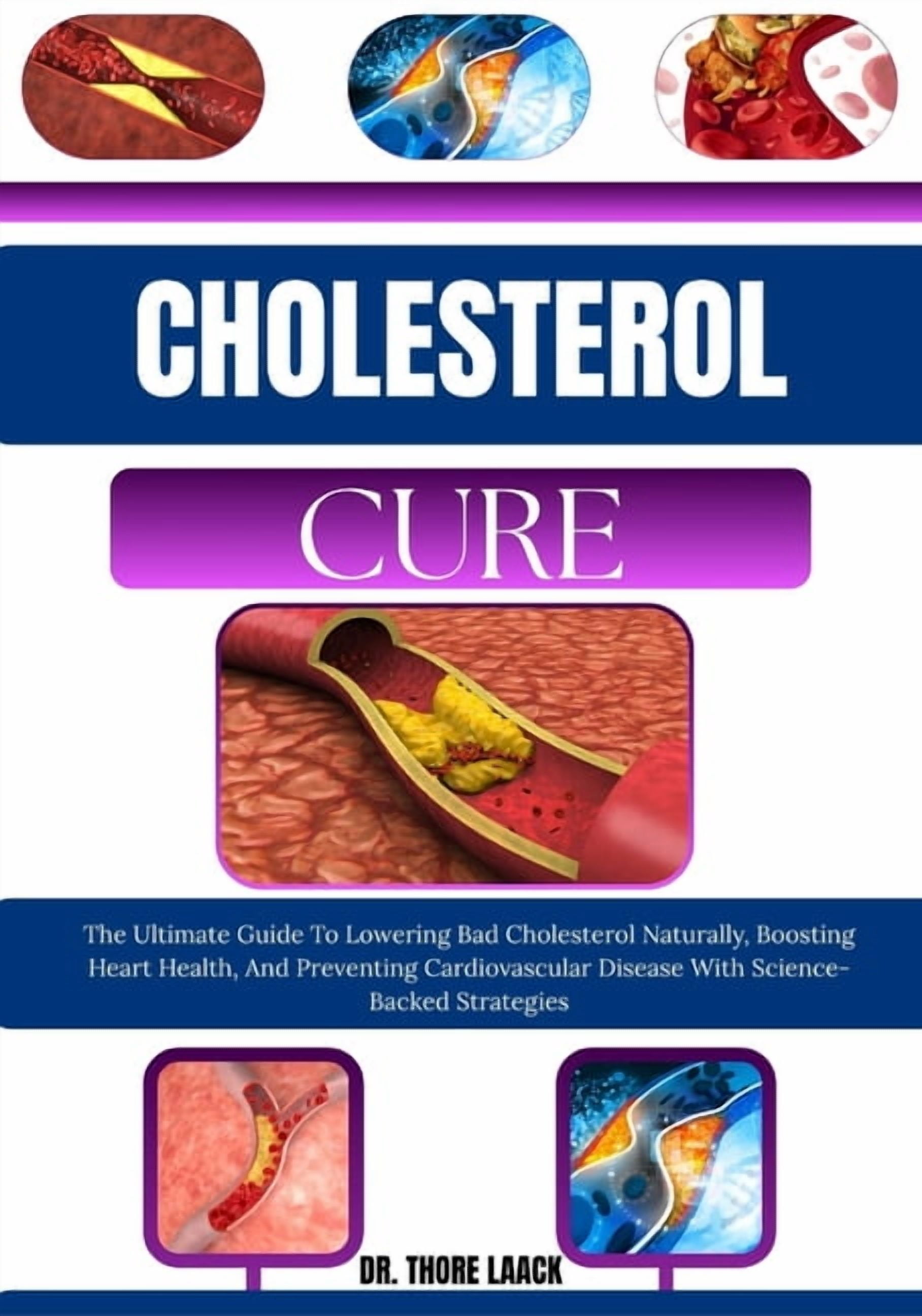 Cholesterol Cure: The Ultimate Guide To Lowering Bad Cholesterol ...