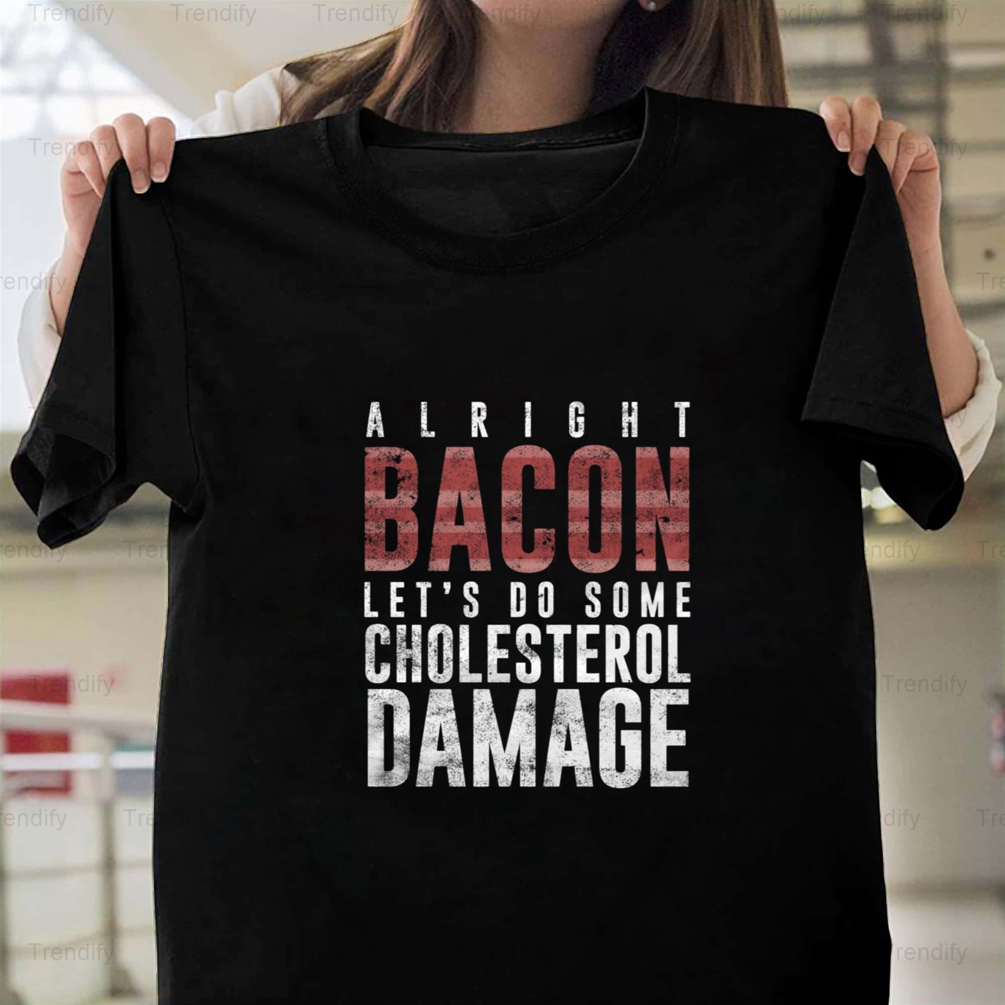 Cholesterol Damage Bacon Lover Design Funny Foodie Sarcastic Unisex T ...