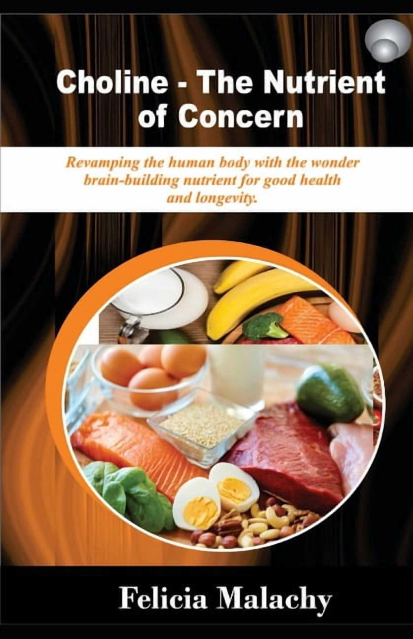 Choline - The Nutrient of Concern: Revamping the human body with the ...