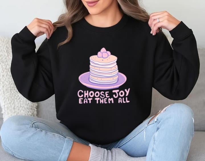 Choose Joy Eat Them All Funny Food Lover Quote Graphic Sweatshirt ...