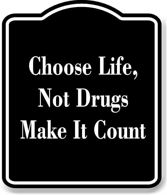 Choose Life Not Drugs - Make It Count BLACK Aluminum Composite Sign 20 ...