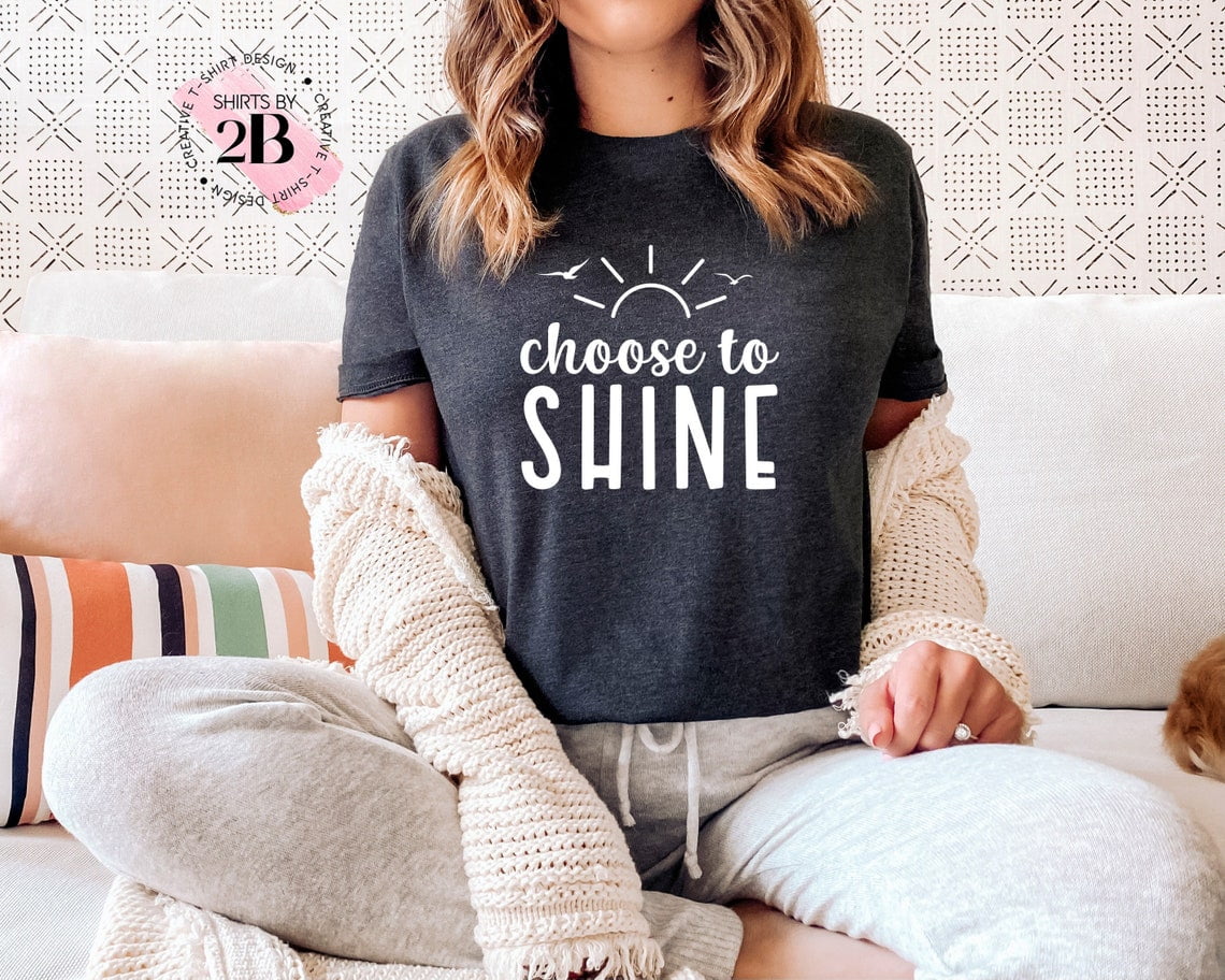 Choose To Shine Shirt, Choose Kindness Shirt, Inspirational Shirt ...