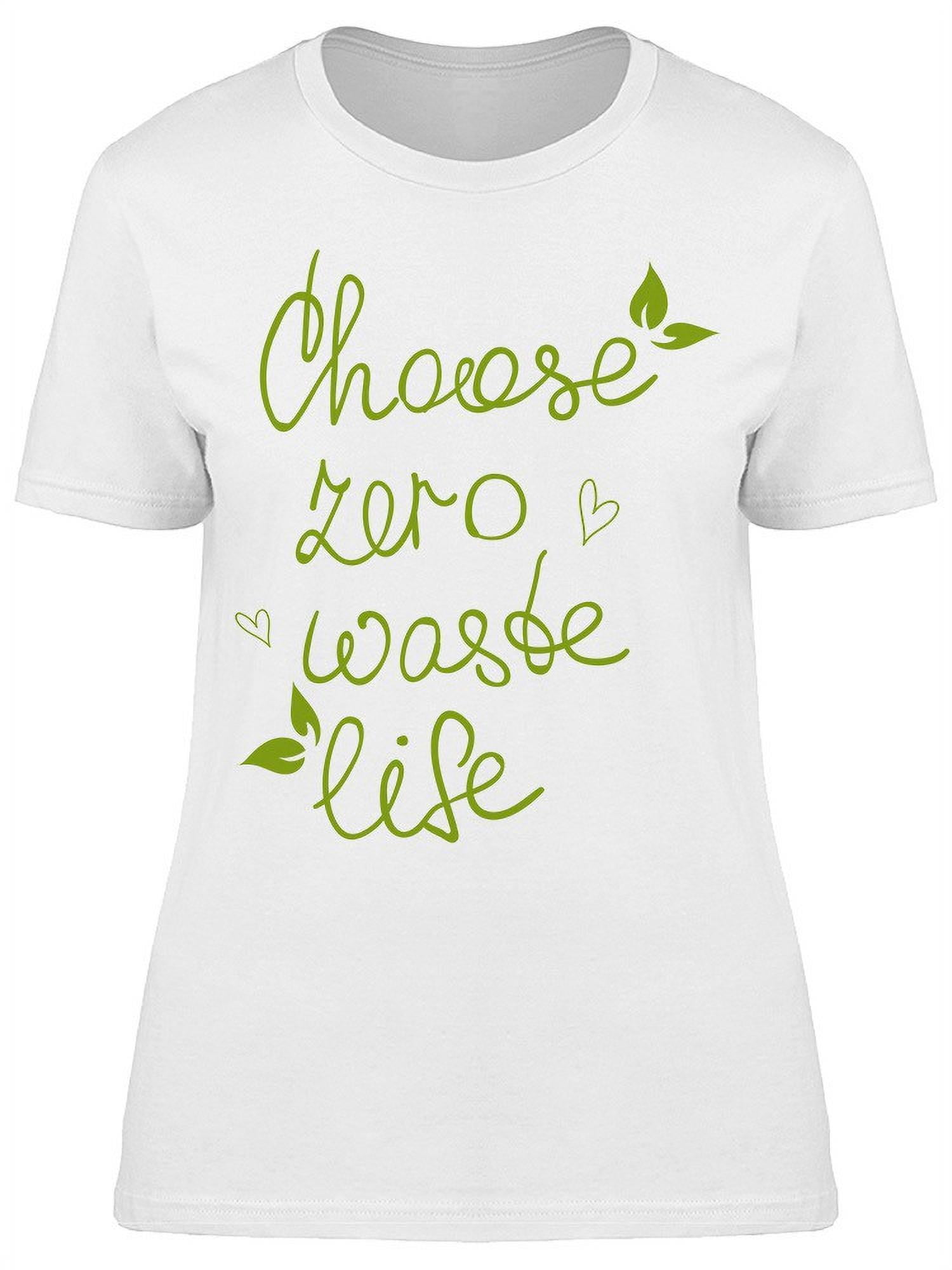 Choose Zero Waste Life T-Shirt Women -Image by Shutterstock, Female ...