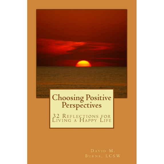 Choosing Positive Perspectives: 32 Reflections for Living a Happy Life ...