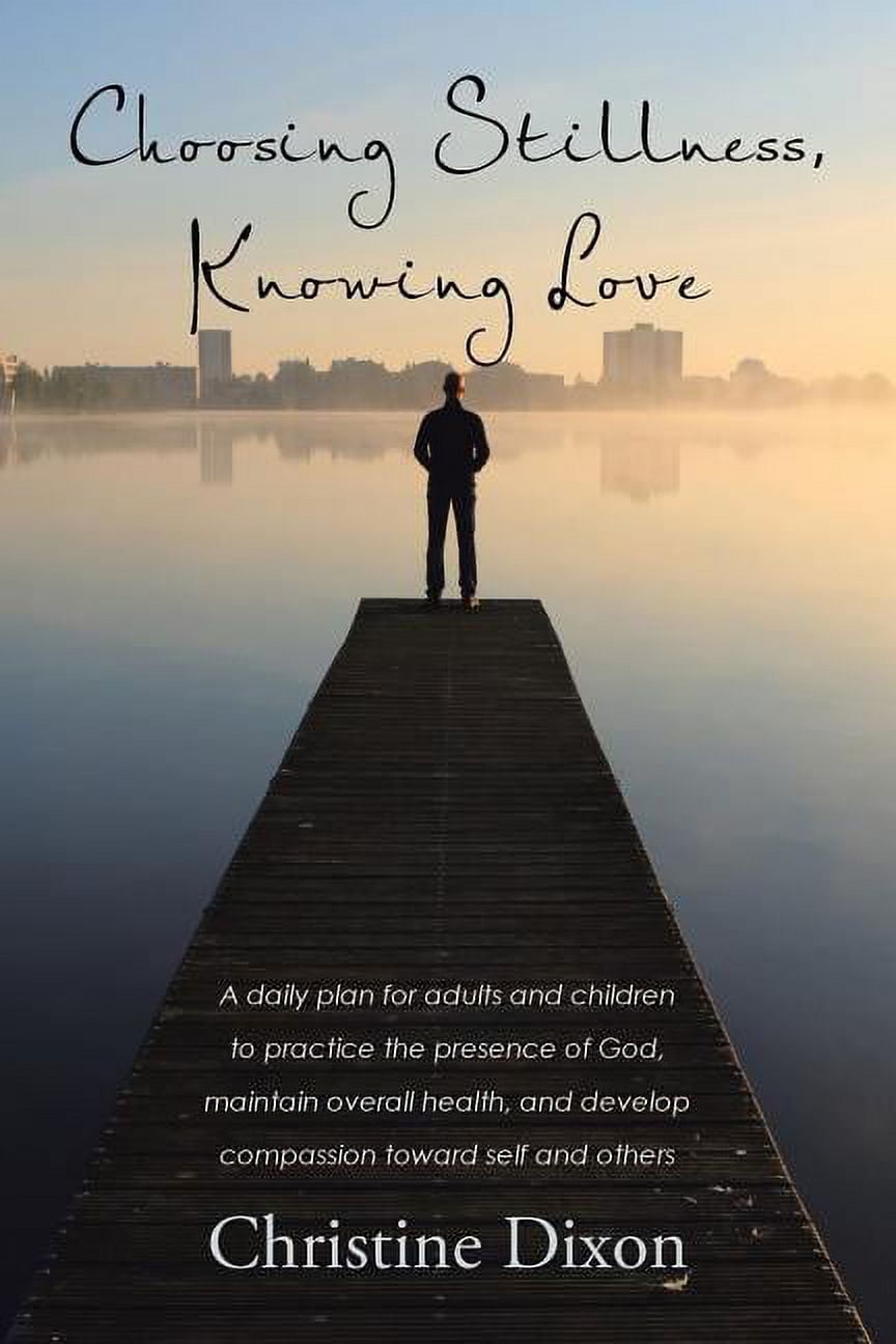 Choosing Stillness, Knowing Love : A Daily Plan for Adults and Children ...