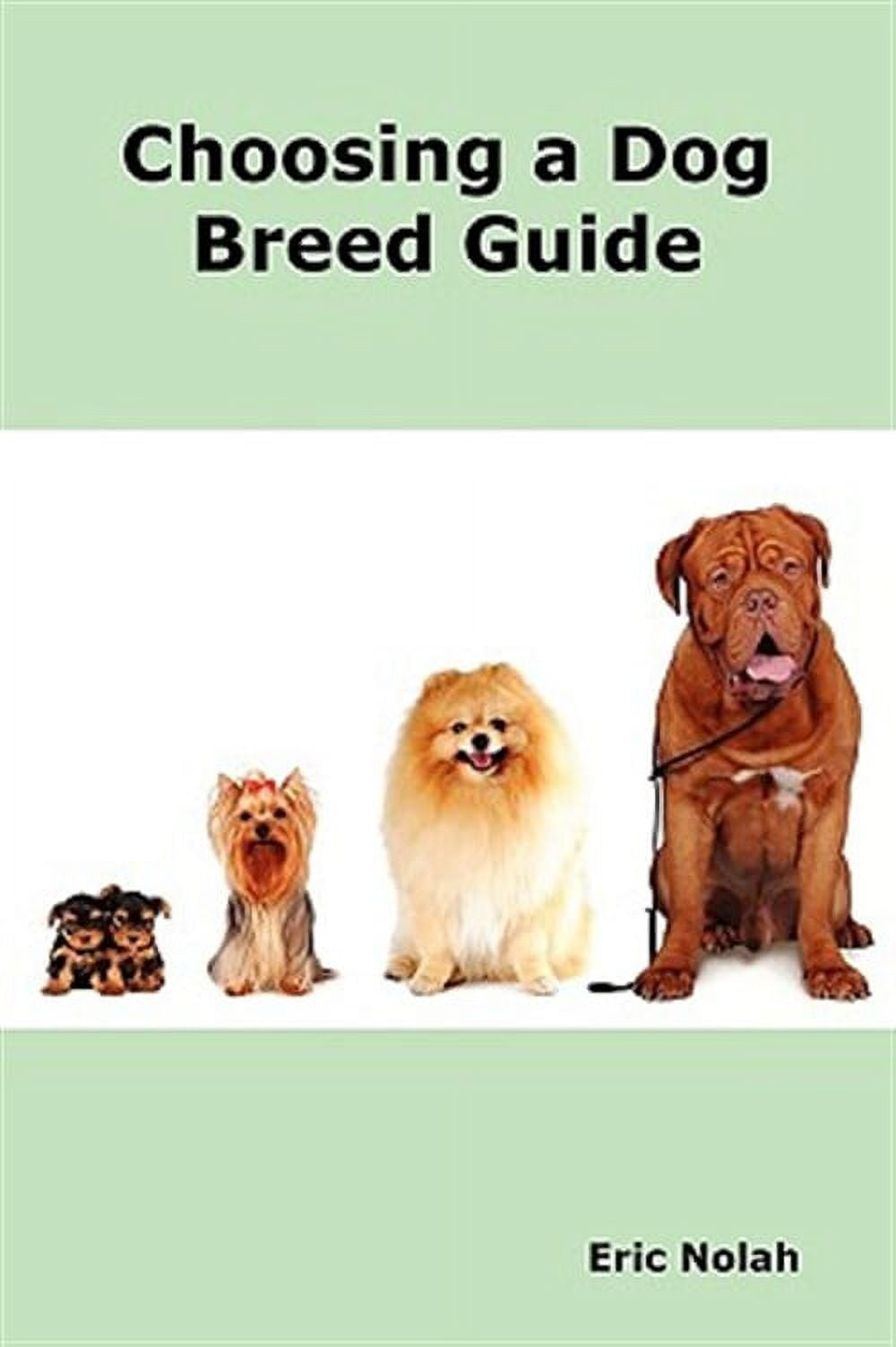 Choosing a Dog Breed Guide: How to Choose the Right Dog for You. the ...