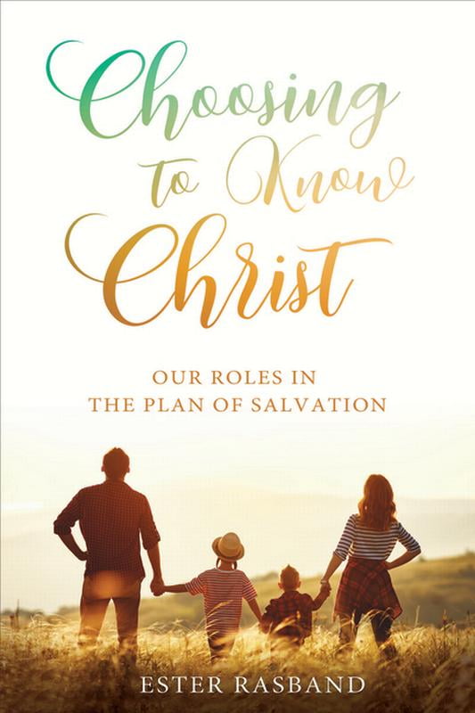 Choosing to Know Christ : Our Roles in the Plan of Salvation (Paperback ...