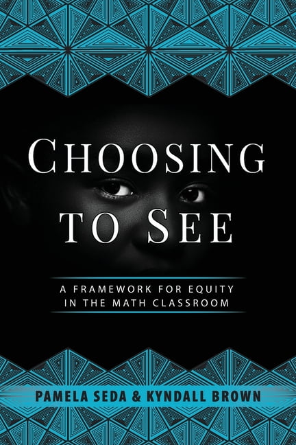Choosing to See: A Framework for Equity in the Math Classroom Seda ...