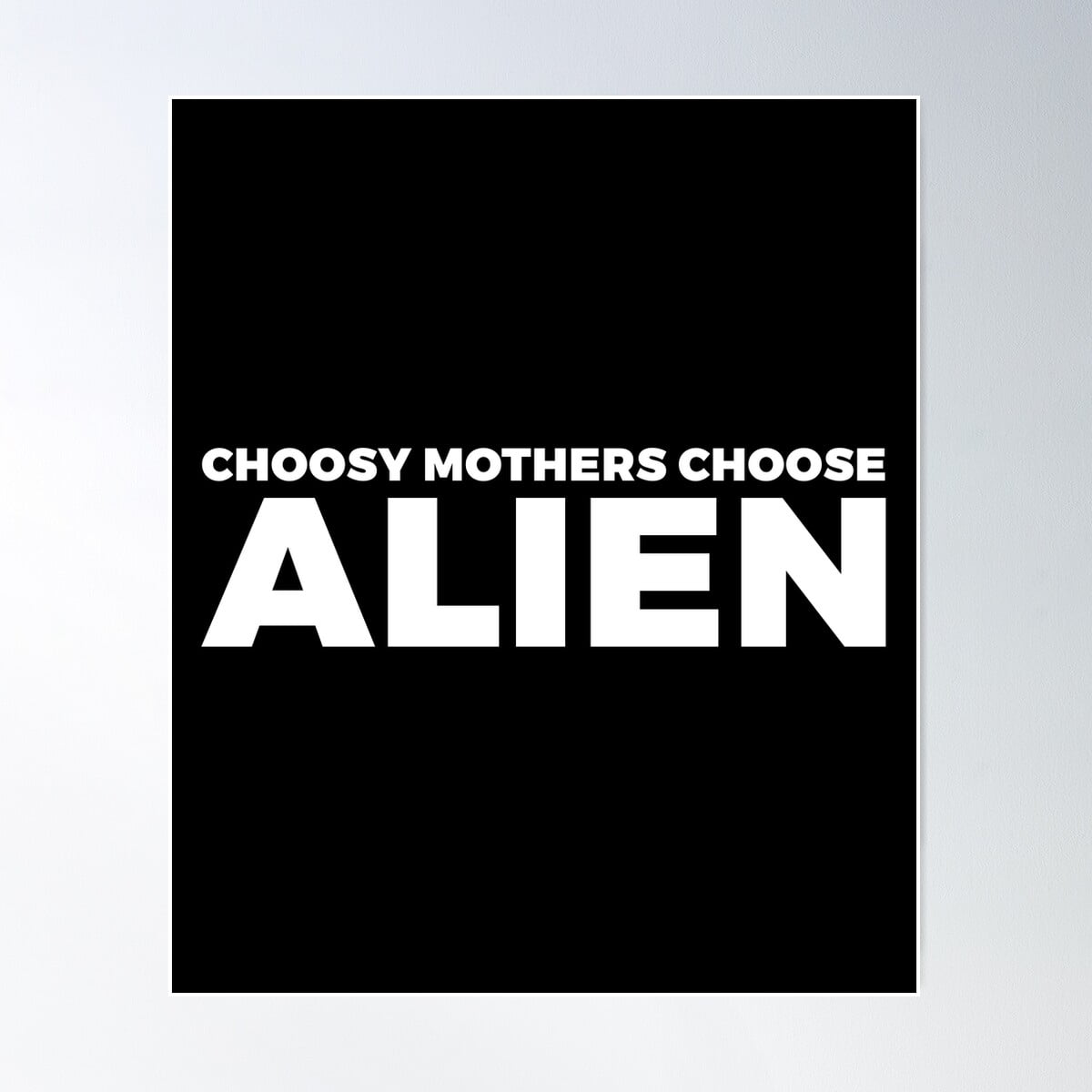 Choosy Mothers Choose Alien - Free Alien With Your Purchase - Alien Say ...