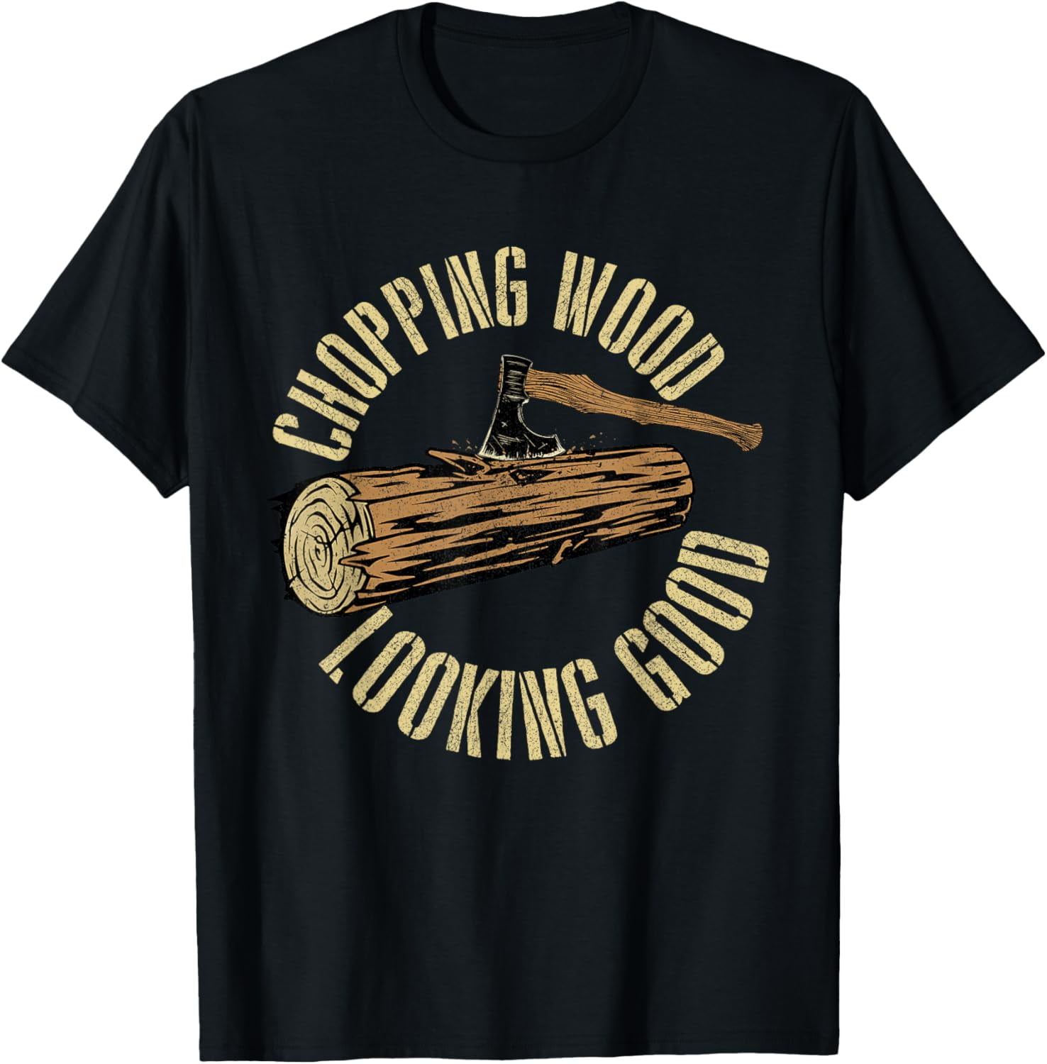 Chopping Wood Looking Good - Lumberjack Woodcutter Sawmill T-Shirt ...