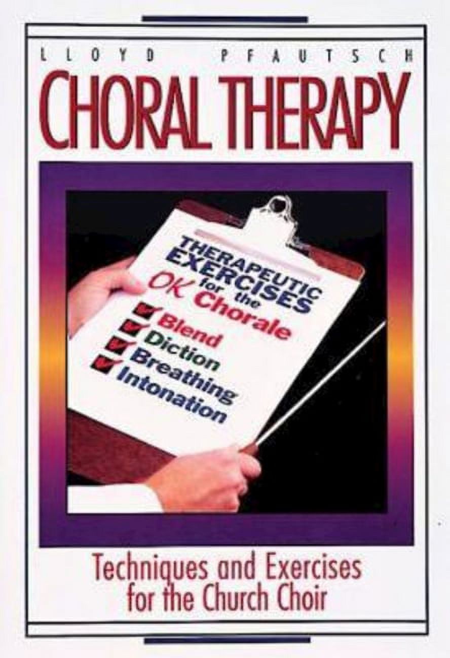 Choral Therapy: Techniques and Exercises for the Church Choir ...
