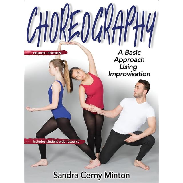 Choreography: A Basic Approach Using Improvisation, 4th ed. (Paperback ...