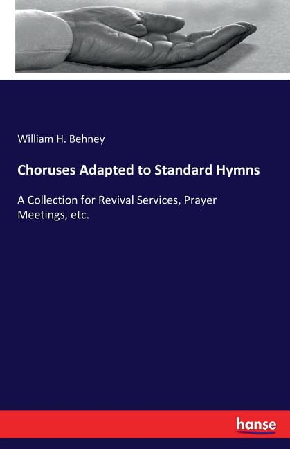 Choruses Adapted to Standard Hymns: A Collection for Revival Services ...