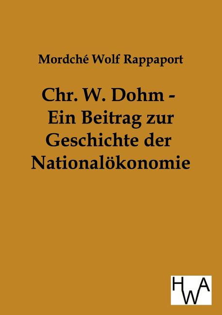 Chr. W. Dohm - Ein Beitrag Zur Geschichte Der National Konomie ...