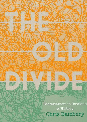 Chris Bambery 'The Old Divide': A History of Sectarianism in Scotland ...