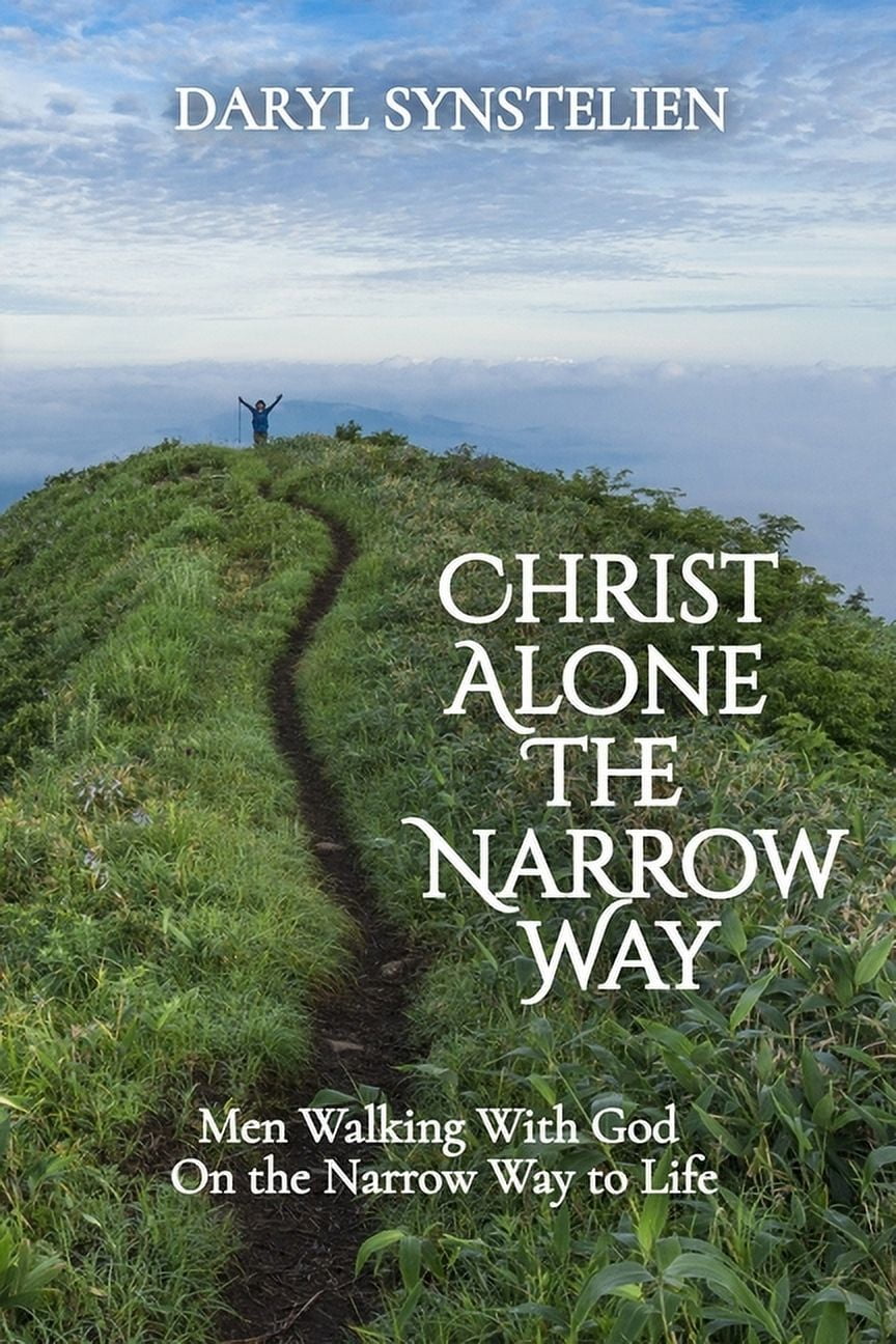 Christ Alone - The Narrow Way: Men Walking With God On the Narrow Way ...