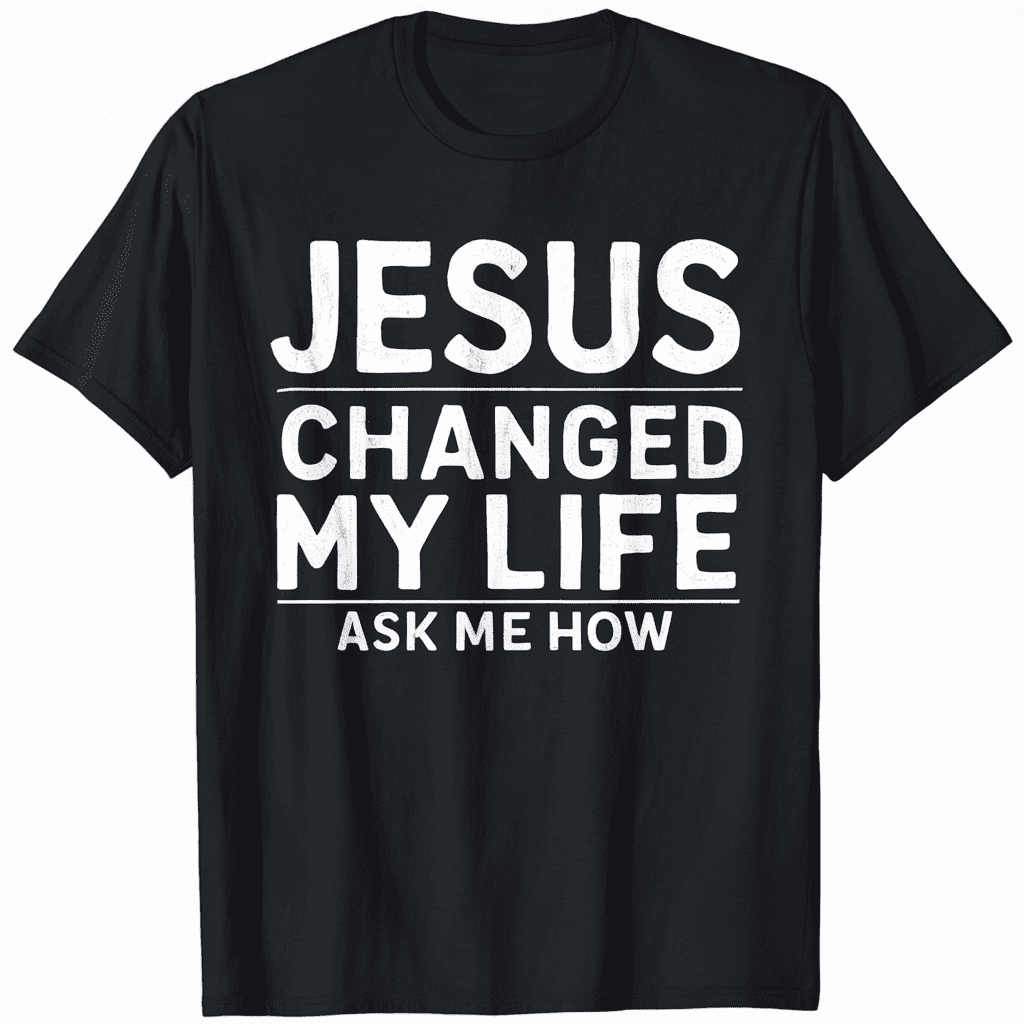 Christ Devotee Jesus Changed My Life Ask Me How Jesus T-Shirt - Walmart.com