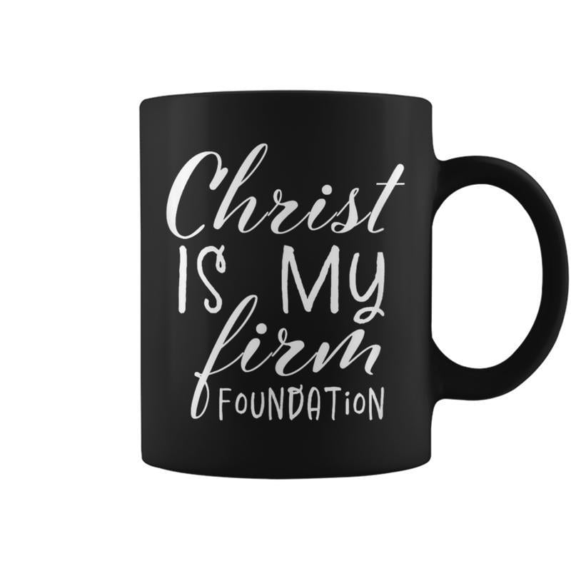 Christ Is My Foundation SloganChristian Clothing Christian Coffee Mugs ...