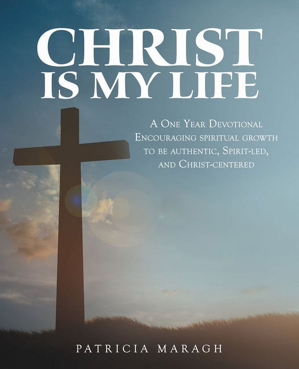 Christ Is My Life: A One Year Devotional Encouraging Spiritual Growth ...