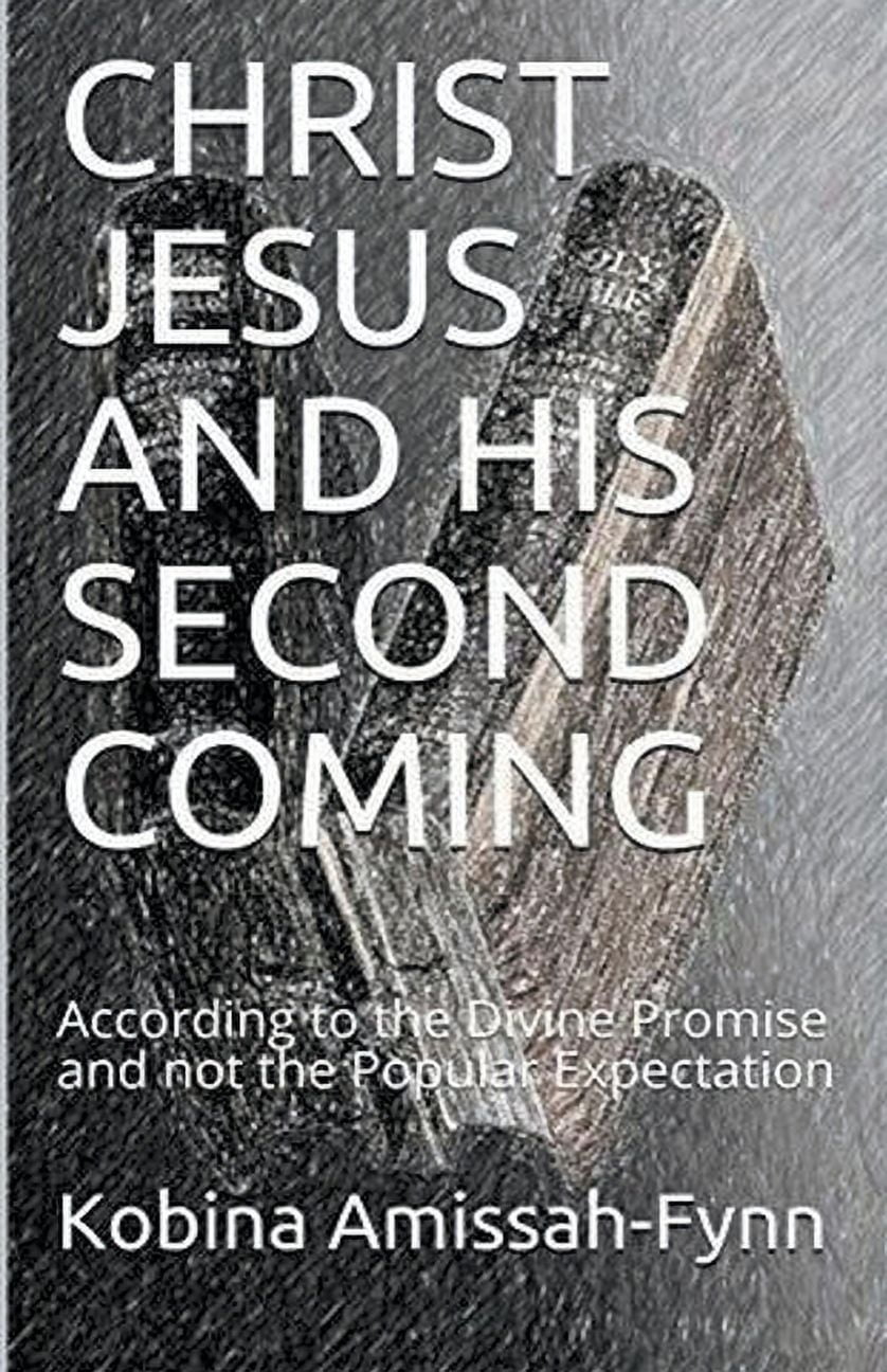 Christ Jesus and His Second Coming: According to the Divine Promise and ...