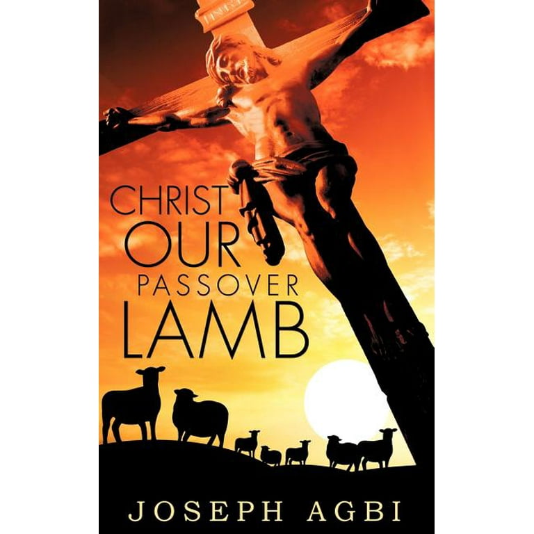 Jesus Christ Our Passover Lamb Jesus Christ Was Our Passover By Acts