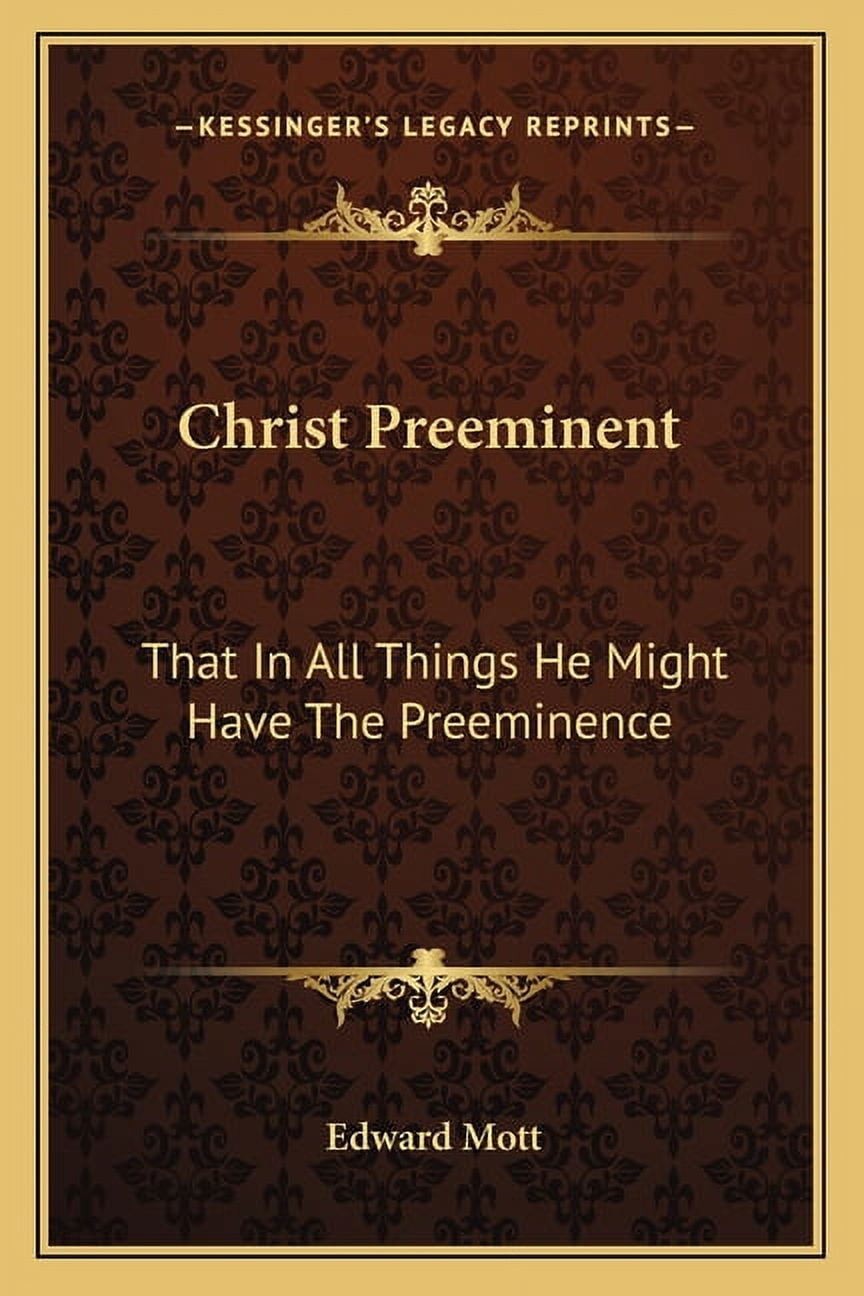 Christ Preeminent: That In All Things He Might Have The Preeminence ...