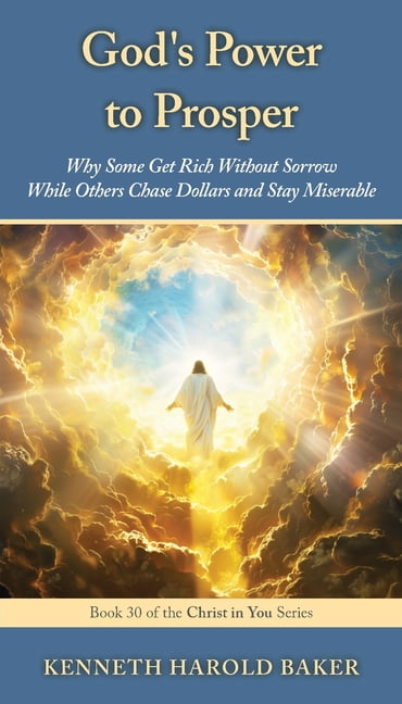 Christ in You God's Power to Prosper: Why Some Get Rich Without Sorrow ...