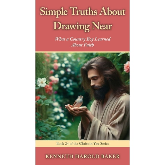 Christ in You Simple Truths About Drawing Near: What a Country Boy ...